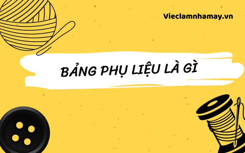Bảng phụ liệu là gì? Lưu ý gì khi làm bảng phụ liệu?