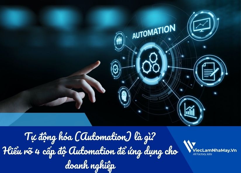 Tự động hóa (Automation) là gì? Hiểu rõ 4 cấp độ Automation để ứng dụng ...