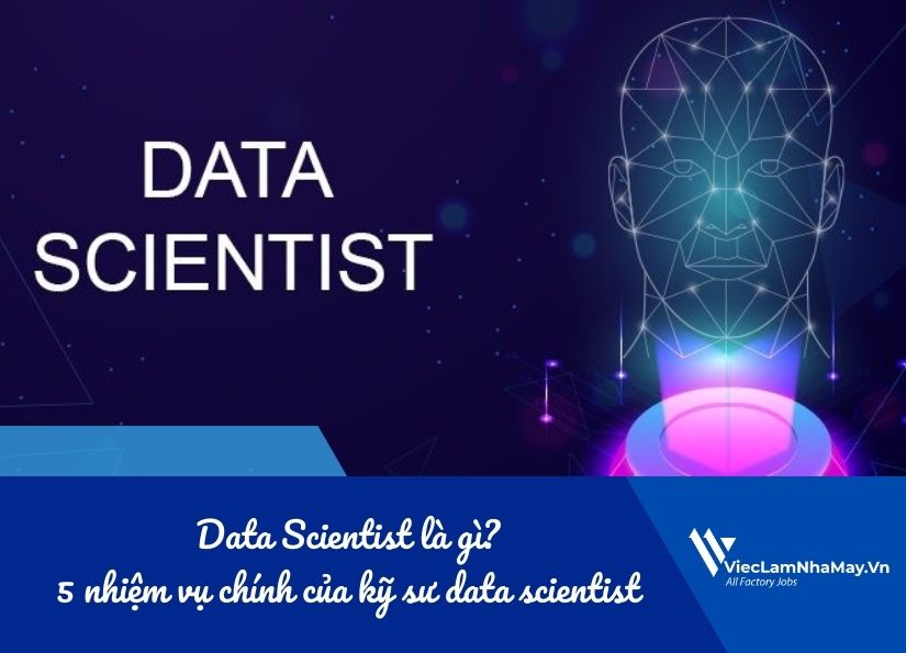 Data Scientist là gì? 5 nhiệm vụ chính của kỹ sư data scientist